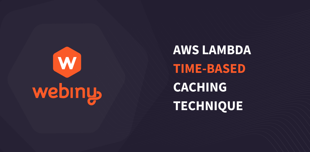 AWS Lambda Time-Based Caching Technique | Webiny